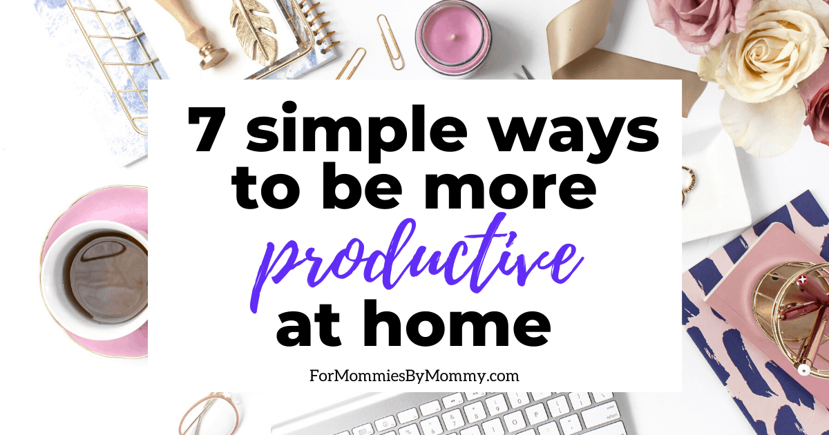 7 Tips On How To Be More Productive At Home